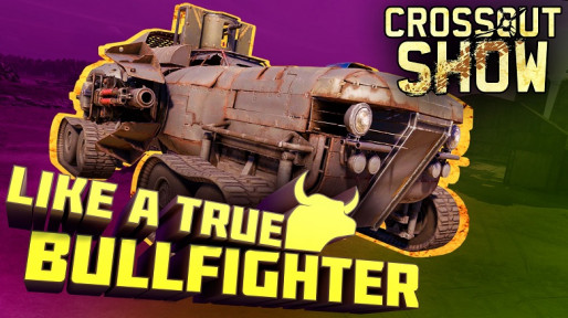 Crossout Show: Like a True Bullfighter - News - Crossout